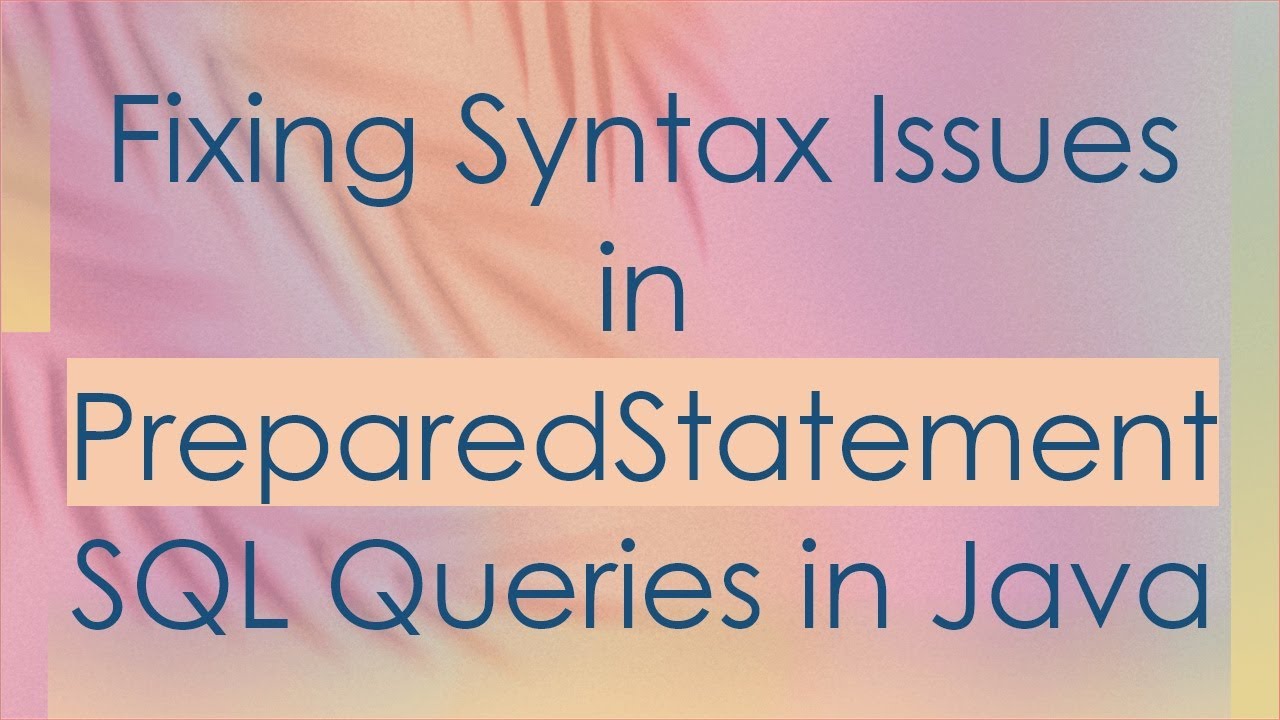 Fixing Syntax Issues in PreparedStatement SQL Queries in Java - YouTube