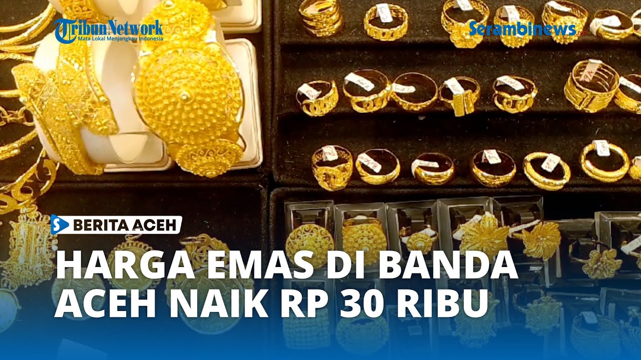 harga-emas-di-banda-aceh-naik-rp-30-ribu-per-mayam-youtube