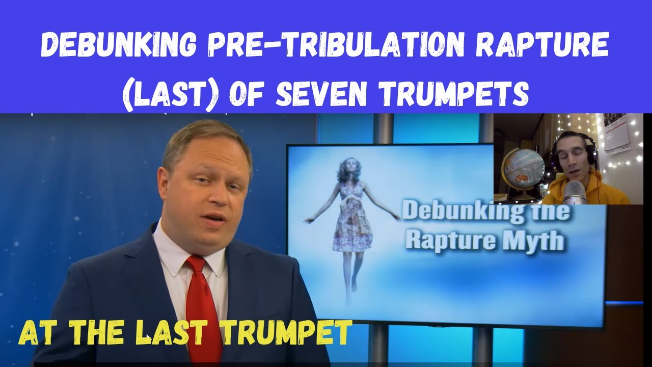 Debunking Pre-tribulation Rapture Belief (Last of the Seven Trumpets ...