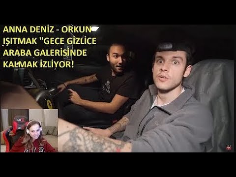ANNA DENİZ ORKUN IŞITMAK ''GECE GİZLİCE ARABA GALERİSİNDE KALMAK!  İZLİYOR!
