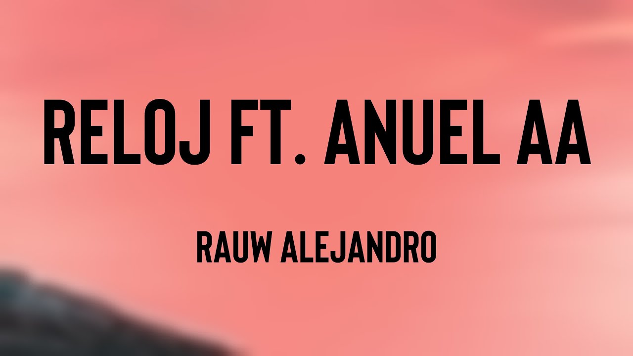 Reloj ft. Anuel AA - Rauw Alejandro [Lyrics Video] 🎷 - YouTube