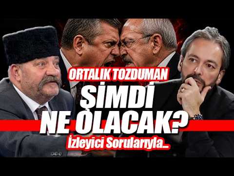 ORTALIK TOZDUMAN CHP DAĞILIYOR! Seçime Doğru Dengeler Nasıl? Murat Bahadır AKKOYUNLU