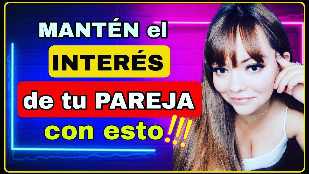 Cómo mantener el INTERÉS en una RELACIÓN?/ Método 100% Efectivo ️😏 ...