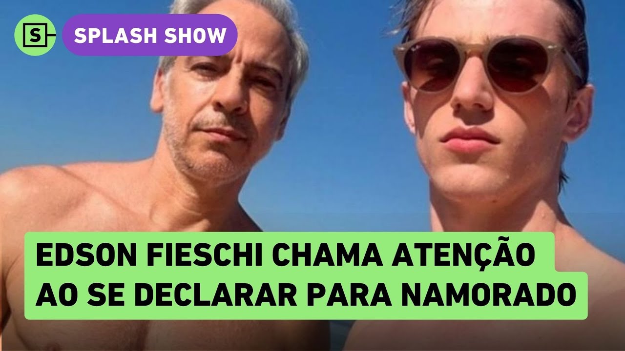 Edson Fieschi se declara ao namorado e chama atenção pela diferença de ...