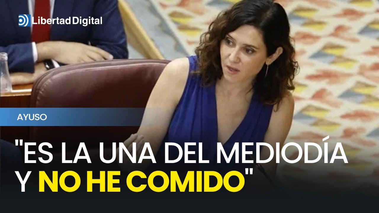 Ayuso ironiza en la Asamblea: "Es la una del mediodía y no he comido ...