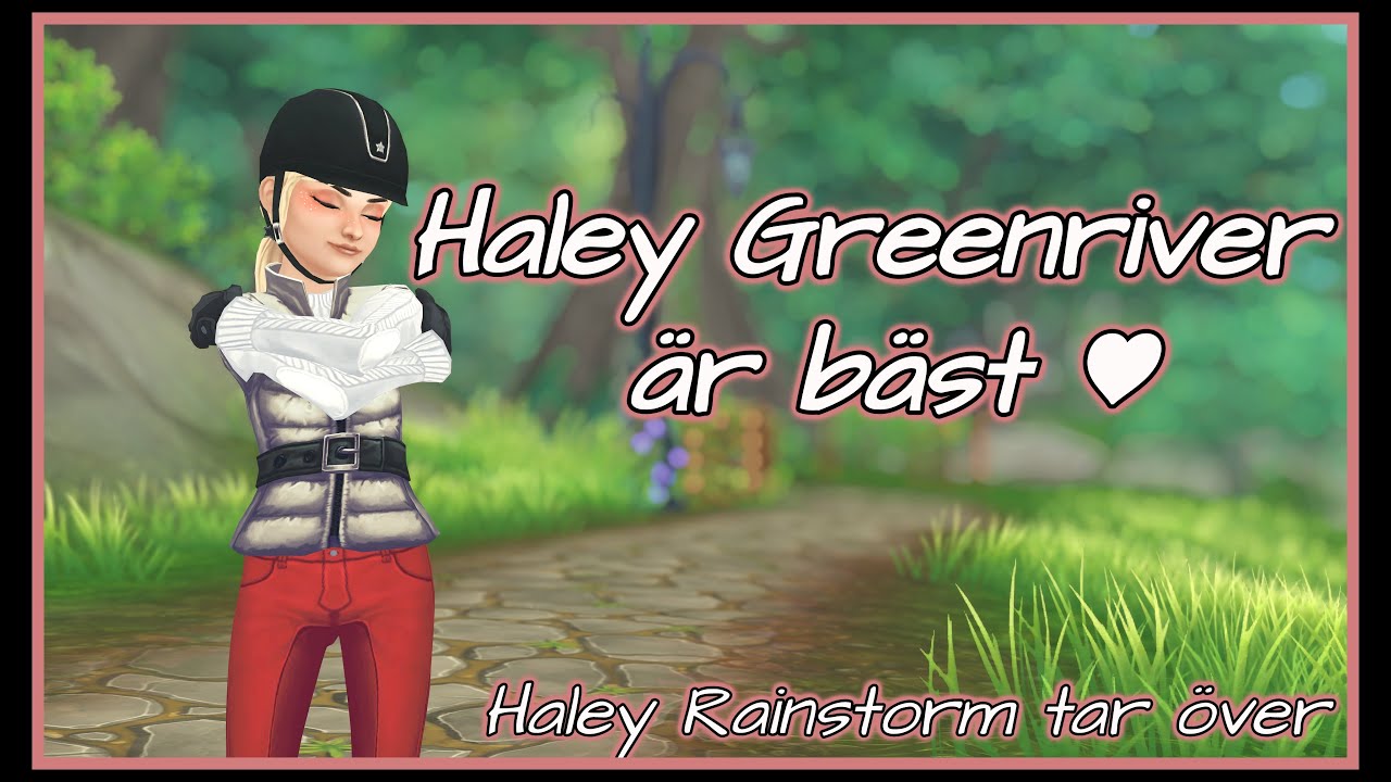 Haley Rainstorm tar över! Varför Haley Greenriver är bäst! - YouTube