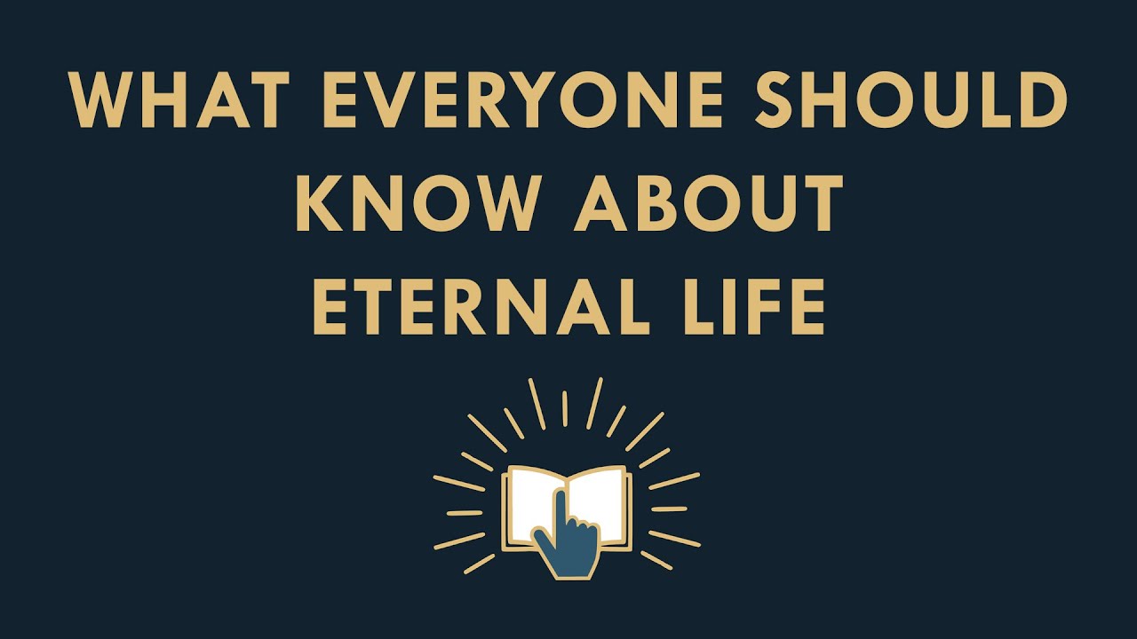 What everyone should know about Eternal Life - YouTube