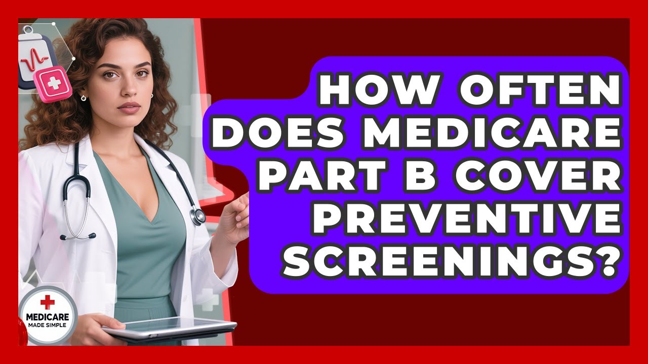 How Often Does Medicare Part B Cover Preventive Screenings? - Medicare ...
