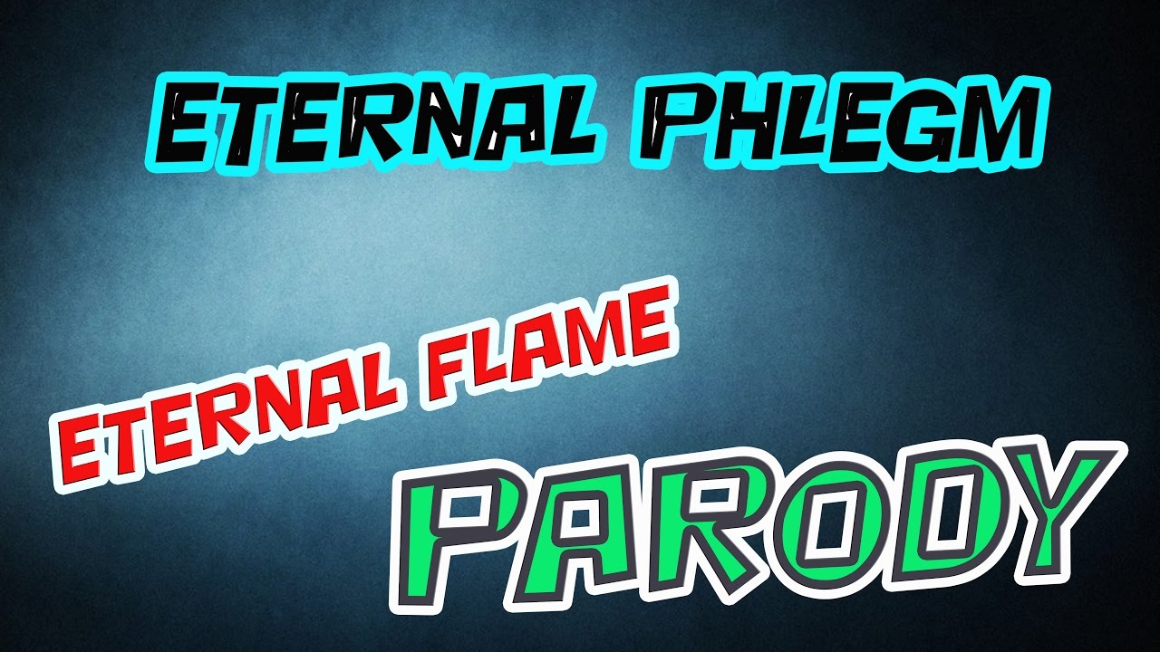 Eternal Phlegm (Eternal Flame Parody) - YouTube