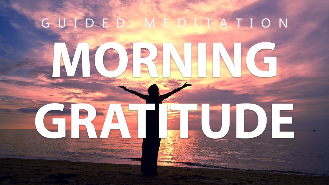 Morning Gratitude | 10 Minute Guided Gratitude Meditation | Start Your ...