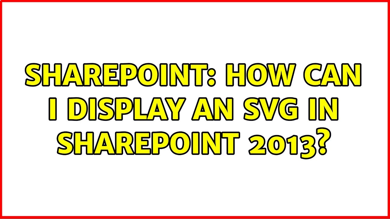 Sharepoint: How can I display an SVG in SharePoint 2013? (2 Solutions ...