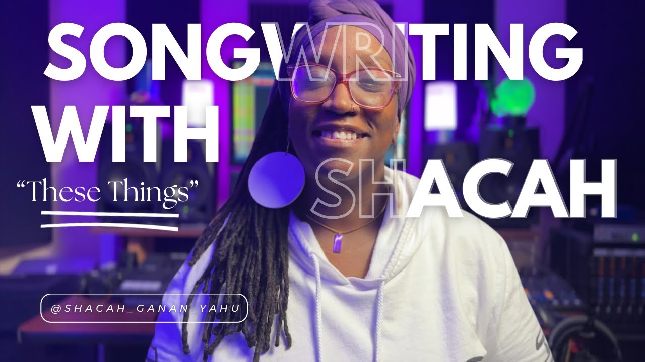 SONGWRITING WITH SHACHAH ”These Things” - YouTube