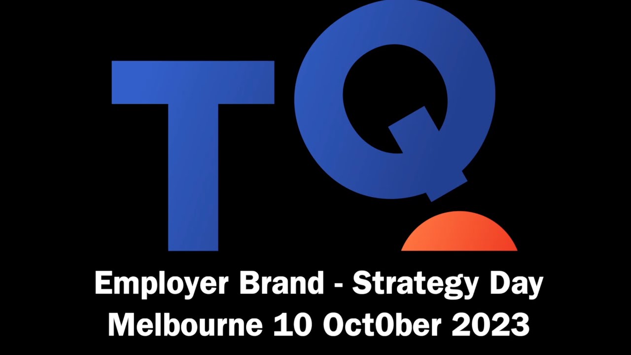 TQ Employer Brand Strategy Day - Melbourne October 2023 - YouTube