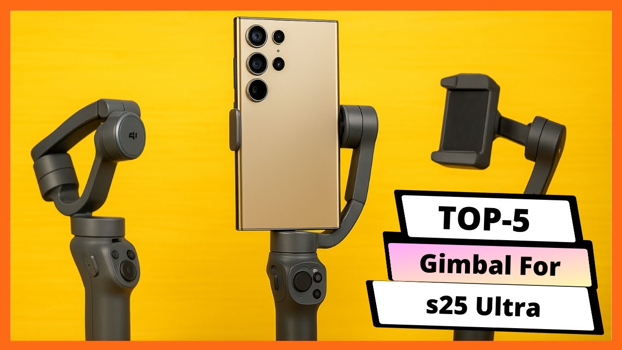 Top 5 Best Gimbal for S25 Ultra 2026 | Smooth Shots Smooth | Cinematic ...
