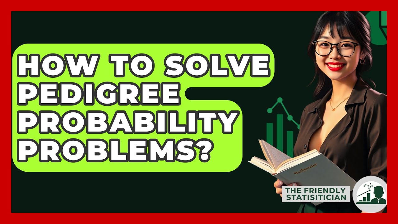 How To Solve Pedigree Probability Problems? - The Friendly Statistician ...