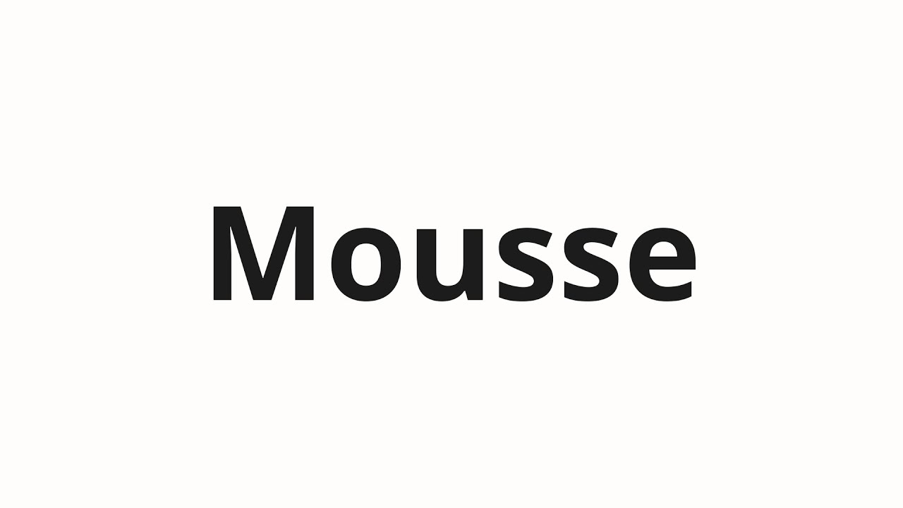 How to pronounce Mousse - YouTube