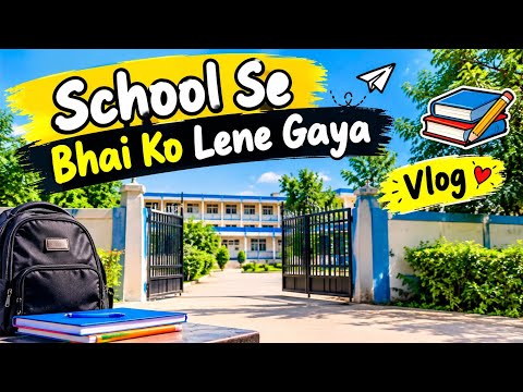 Bhai ko school Lene Gaya