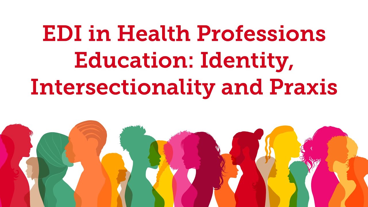 EDI in Health Professions Education: Identity, Intersectionality and Praxis - YouTube