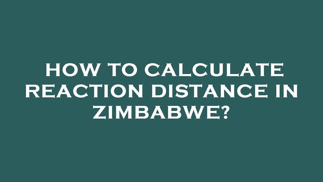 How to calculate reaction distance in zimbabwe? - YouTube
