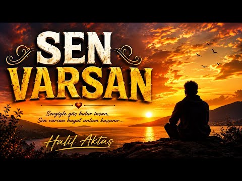 SEN VARSAN | Halil Aktaş | Sevgi, Umut ve Hayat Üzerine Duygusal Bir Türkü ❤️