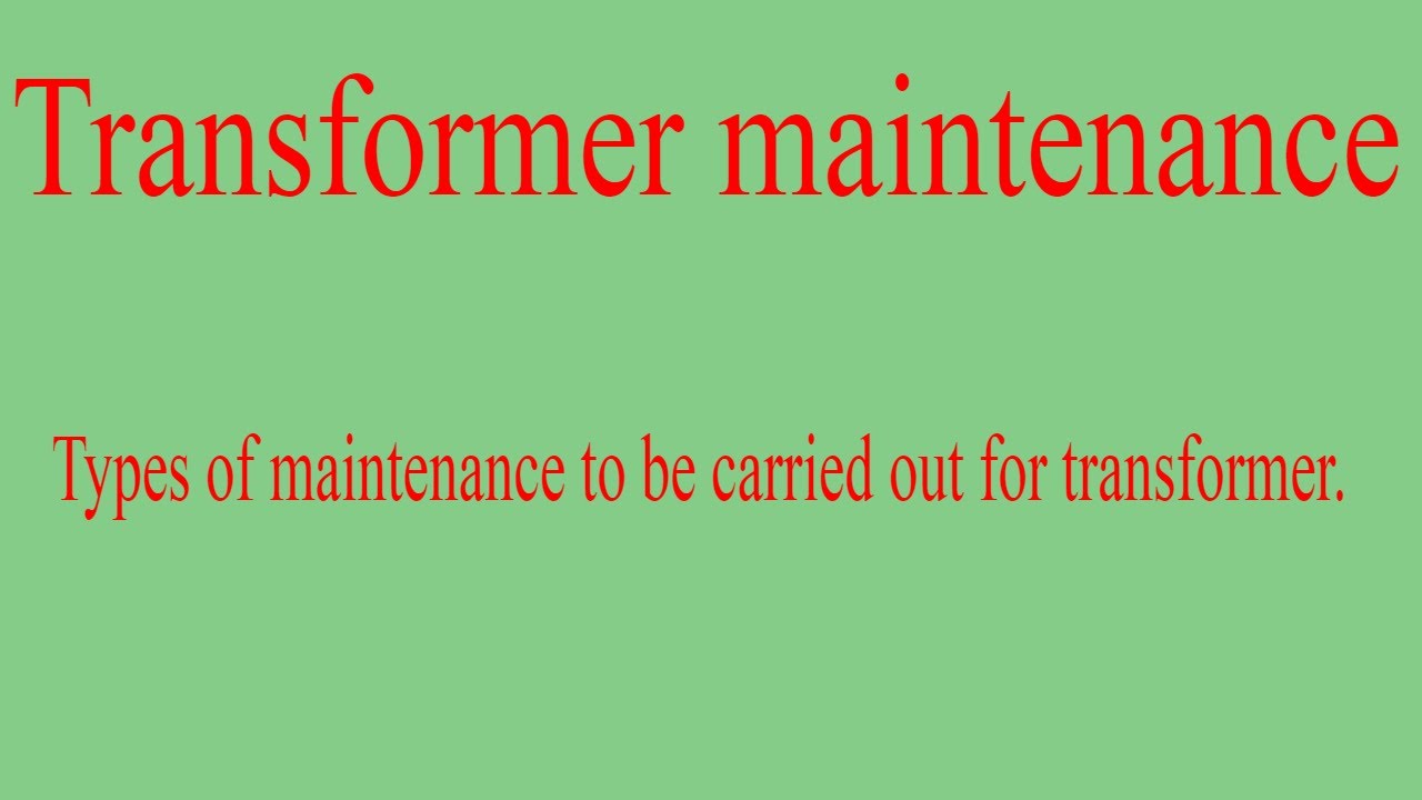 Transformer maintenance, types of maintenance to be carried out for ...
