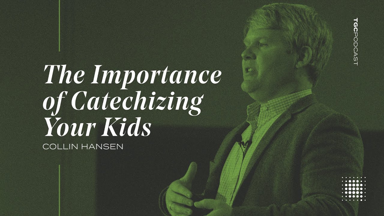 The Importance Of Catechizing Your Kids Collin Hansen YouTube the-importance-of-catechizing-your-kids-collin-hansen-youtube