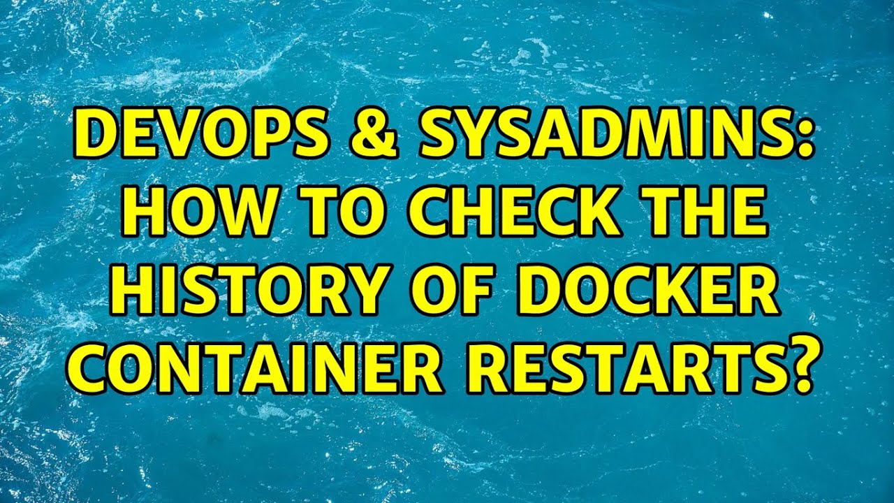 DevOps & SysAdmins: How to check the HISTORY of Docker Container ...