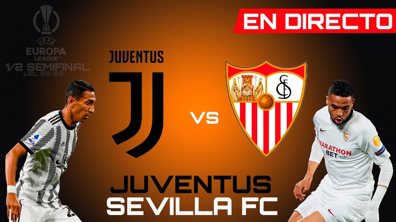 JUVENTUS vs SEVILLA FC | SEMIFINAL EUROPA LEAGUE 2023 :: NARRACIÓN EN ...
