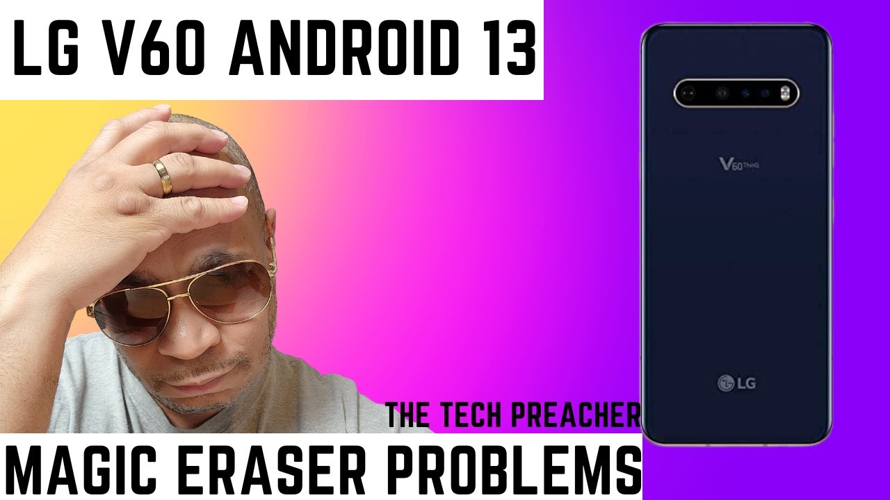 LG V60 Android 13 Magic Eraser Problems Explained !! - YouTube