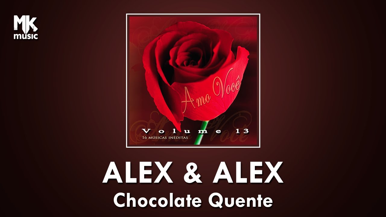 ALEX & ALEX | CHOCOLATE QUENTE | AMO VOCÊ VOL. 13 - YouTube