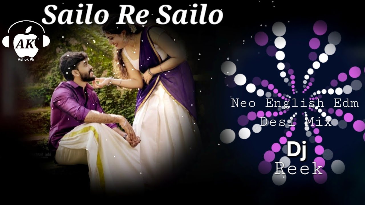 Sailo Re Sailo || Neo English Edm X Desi Mix || Dj Reek Bbsr - YouTube