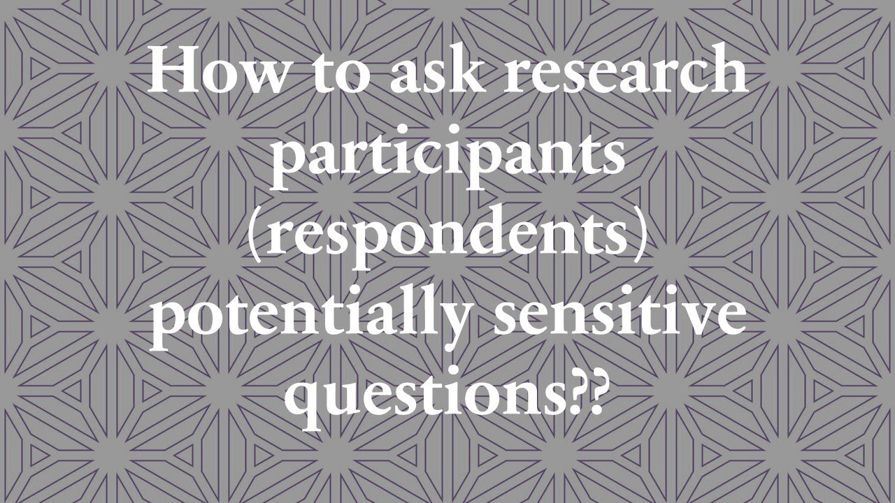 How to ask research respondents (or participants) potentially sensitive ...