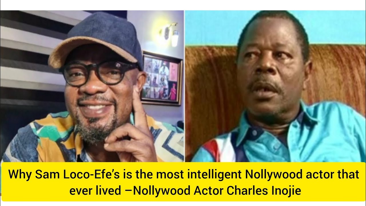 Why Sam Loco-Efe’s is the most intelligent Nollywood actor that ever ...