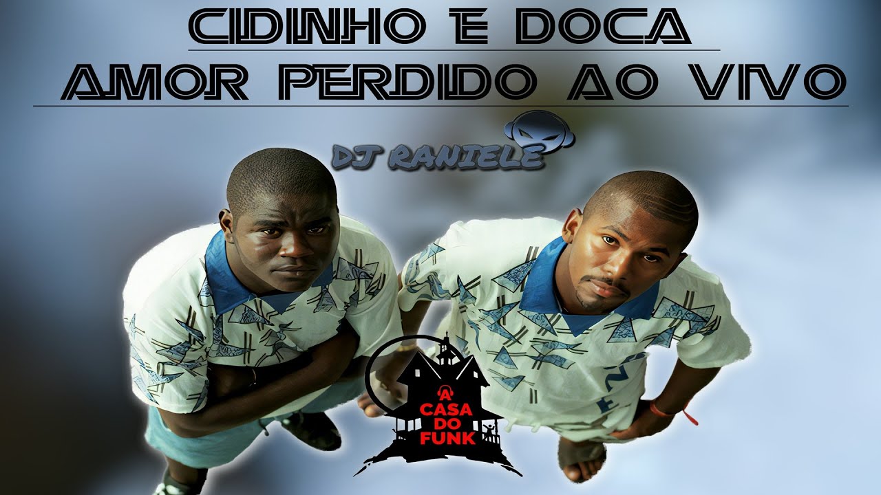 Cidinho & Doca - Amor Perdido Ao Vivo By A Casa Do Funk - YouTube