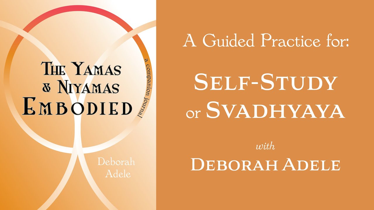 Embodied Svadhyaya: Guided meditation on self study with Deborah Adele ...