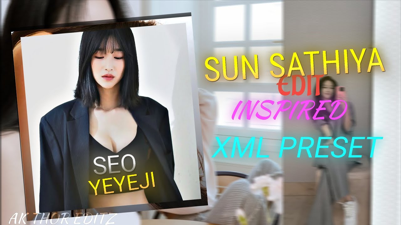 Sun Sathiya X Seo Yeyeji Edit ️‍🩹🤌 | AE Inspired XML file Preset In Alight Motion | AK THOR ...