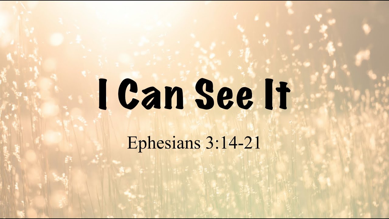 i can see it ephesians 3 14 21 - YouTube