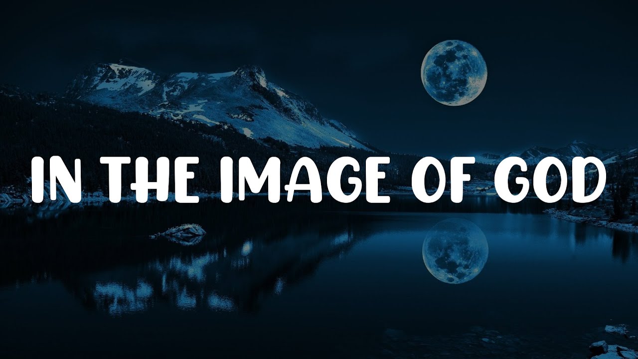 IN THE IMAGE OF GOD LYRICS - YouTube