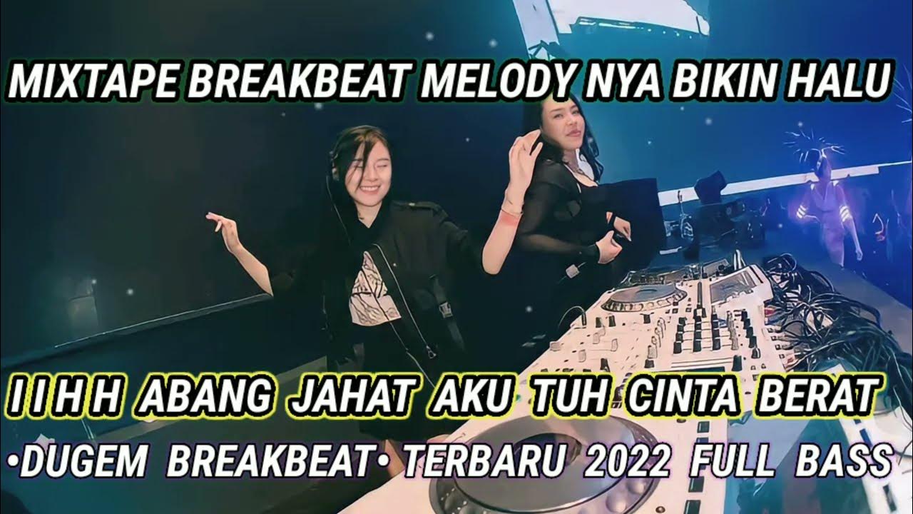 DJ IH ABANG JAHAT AKU TUH CINTA BERAT MIXTAPE BREAKBEAT INDO 2022 FULL BASS - YouTube