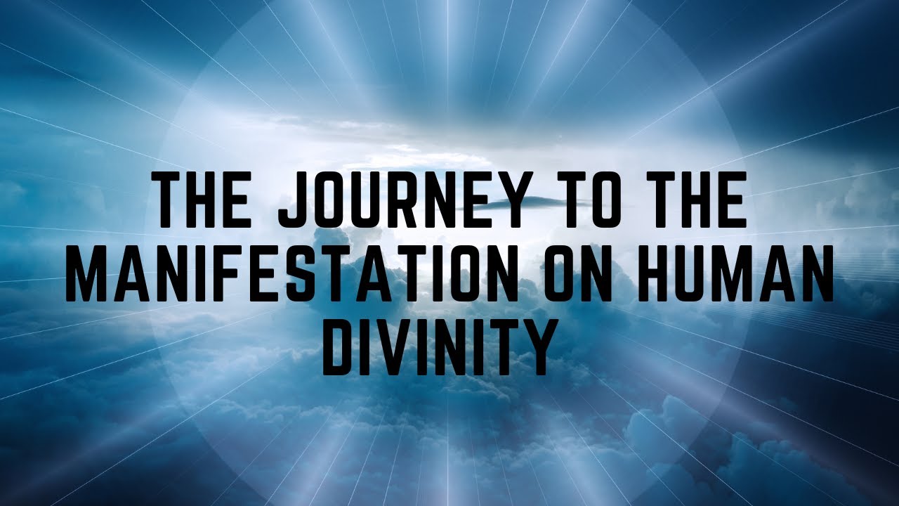 The Journey to the Manifestation of Human Divinity - YouTube