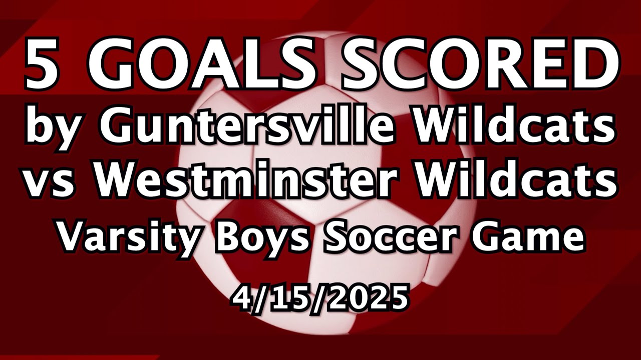 5 Goals Scored by Guntersville vs Westminster Varsity Boys Soccer Game ...