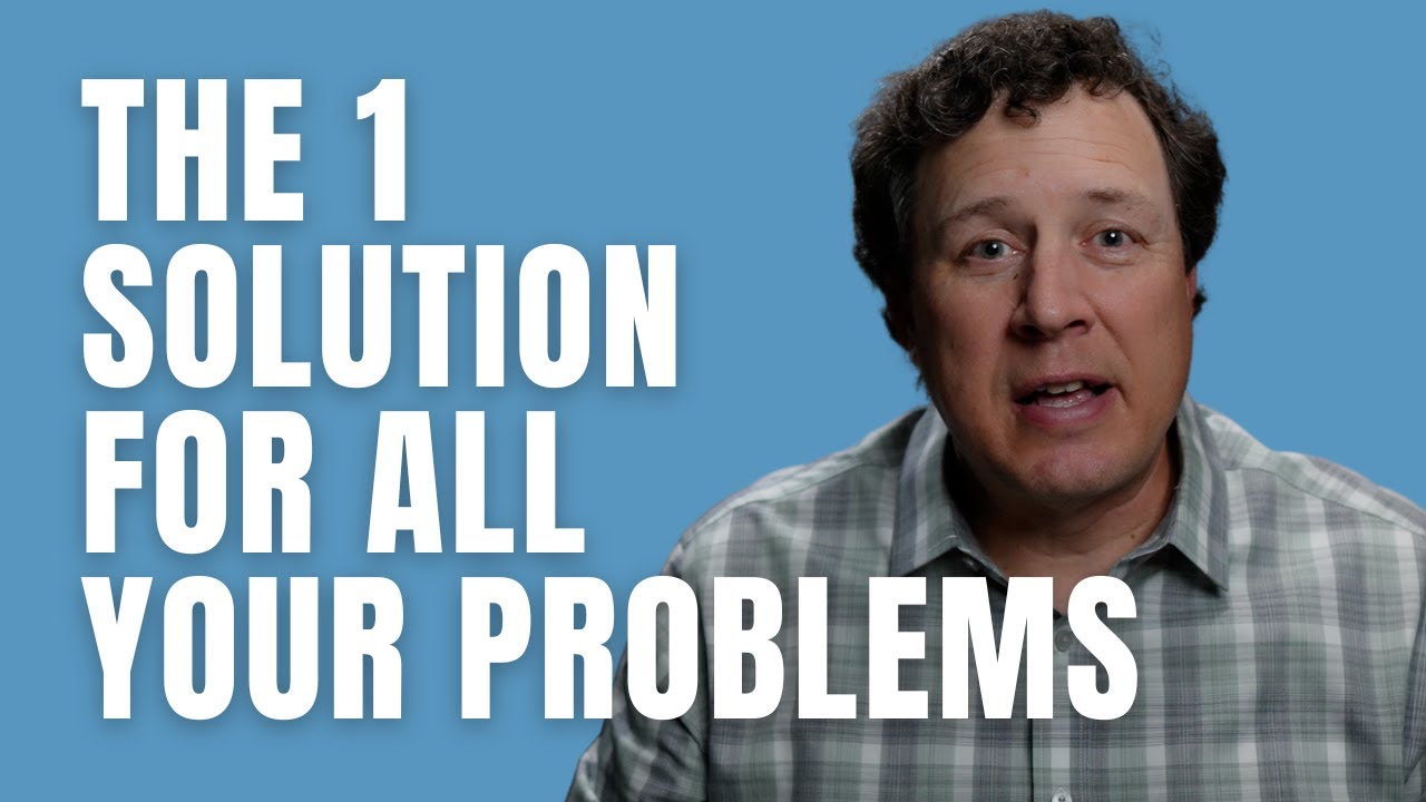 The 1 Solution for ALL Your Problems - YouTube