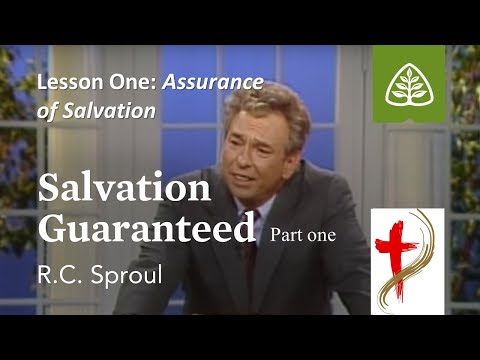 Assurance of Salvation with R. C. Sproul, “Salvation Guaranteed” (part 1), 1