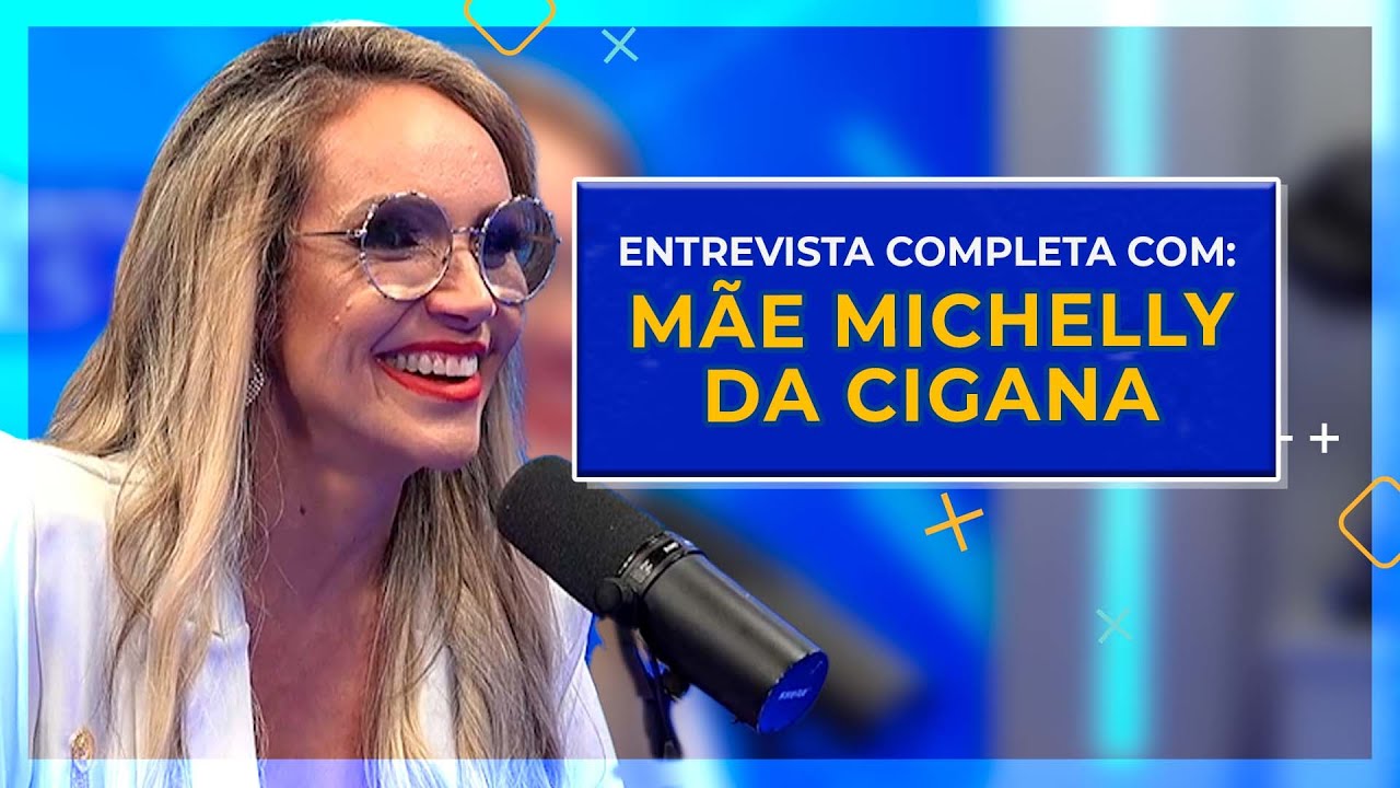 MÃE MICHELLY DA CIGANA - ENTREVISTA COMPLETA - YouTube