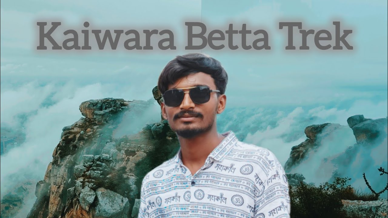 kaiwara hills || kaiwara Betta Trekking || Places to visit near ...