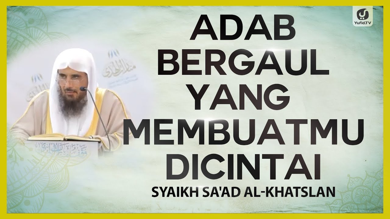 Adab Bergaul yang Membuatmu Dicintai - Syaikh Sa'ad al-Khatslan # ...