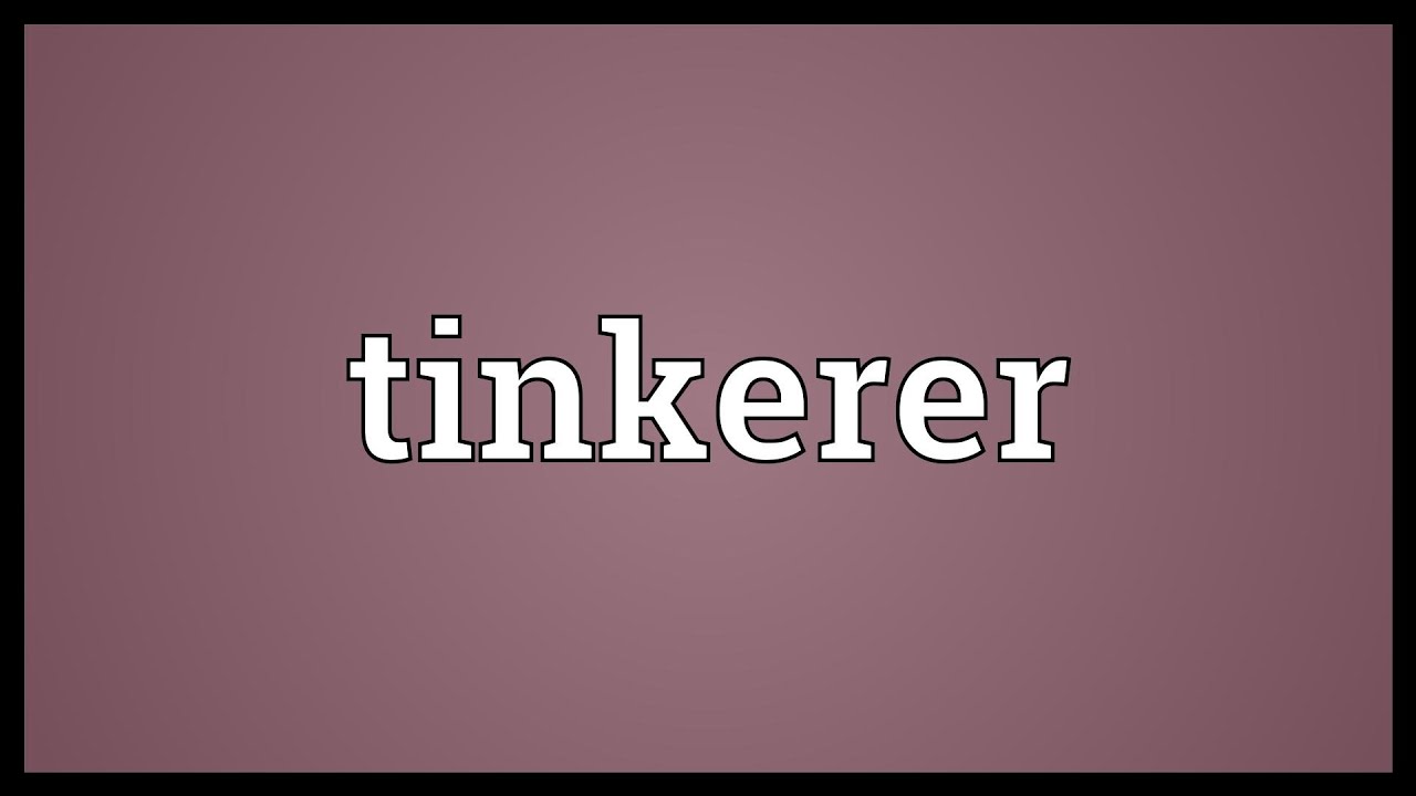 Tinkerer Meaning - YouTube