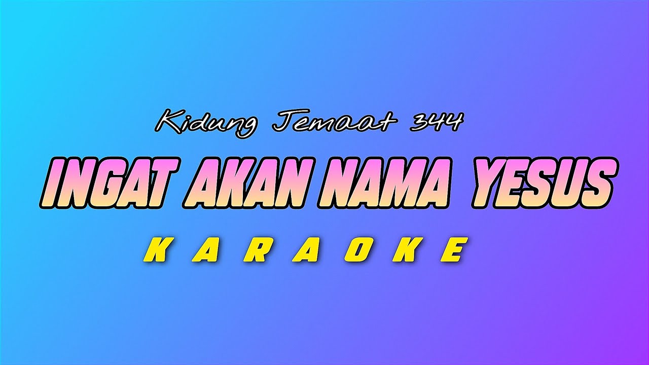 Ingat Akan Nama Yesus Karaoke Kidung Jemaat 344 - YouTube