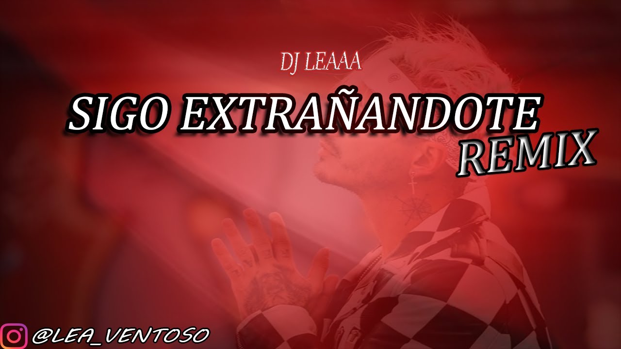 SIGO EXTRAÑÁNDOTE REMIX - J BALVIN DJ LEAAA - YouTube