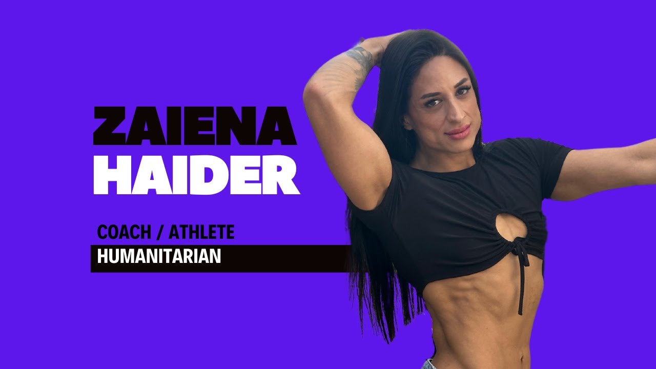 The epic journey of Zaiena Haider from Body Building to Humanitarian - YouTube